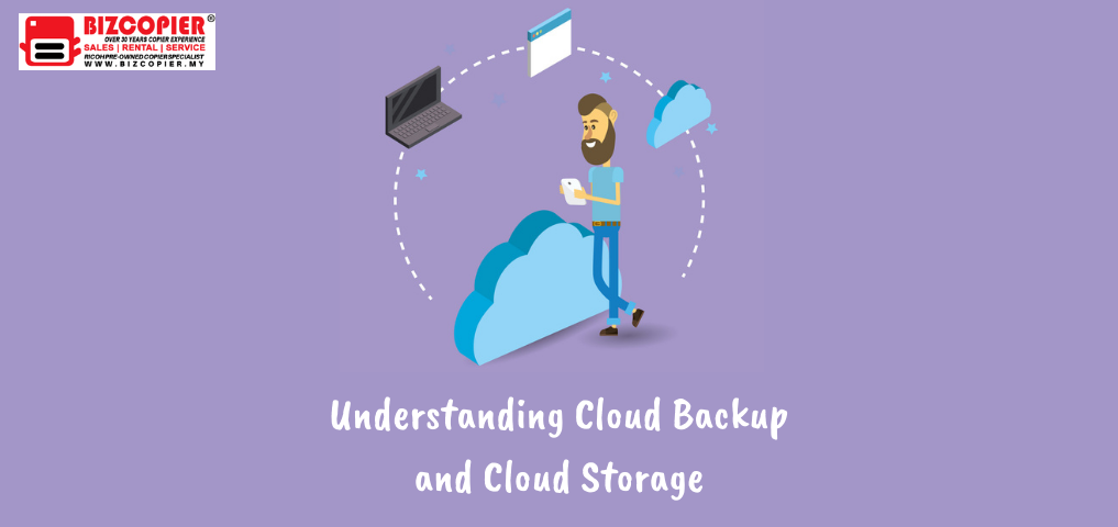 Understanding Cloud Backup and Cloud Storage - Bizcopier Solutions Sdn Bhd